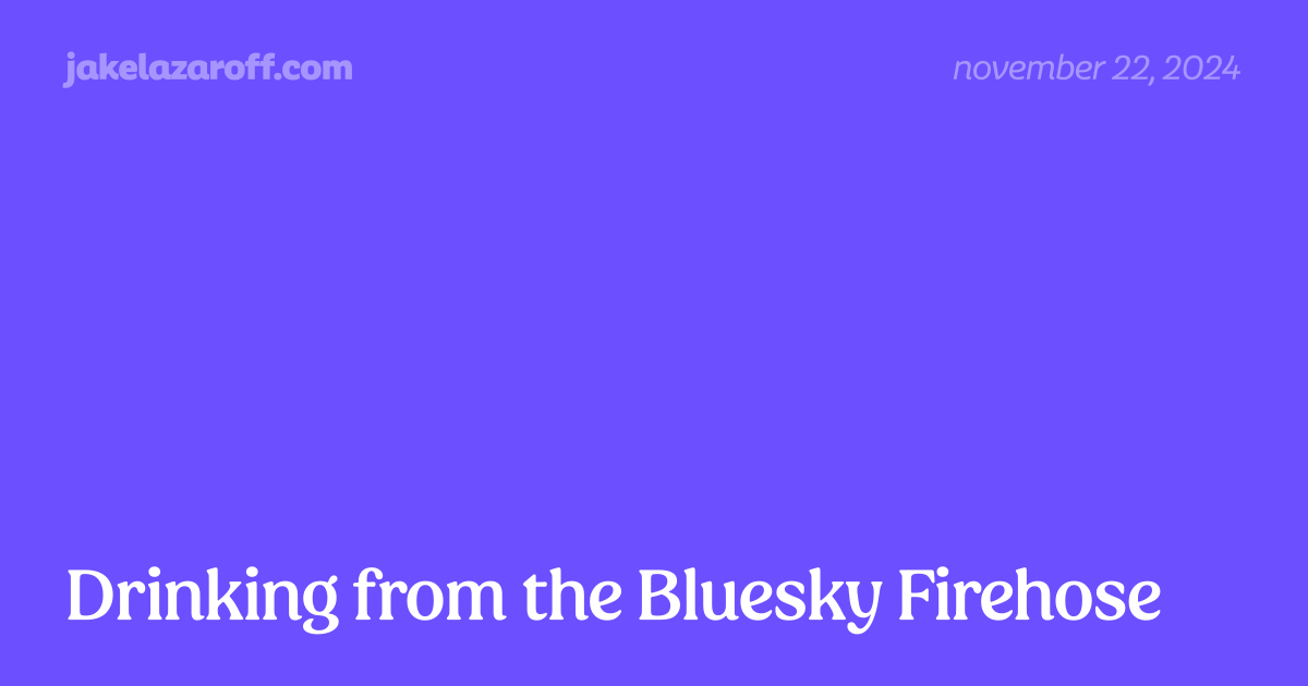 Drinking from the Bluesky Firehose | jakelazaroff.com